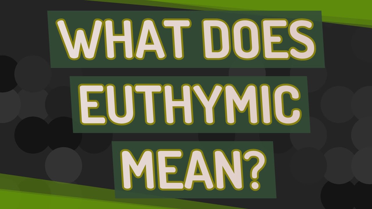 What Does Euthymic Mean YouTube what-does-euthymic-mean-youtube