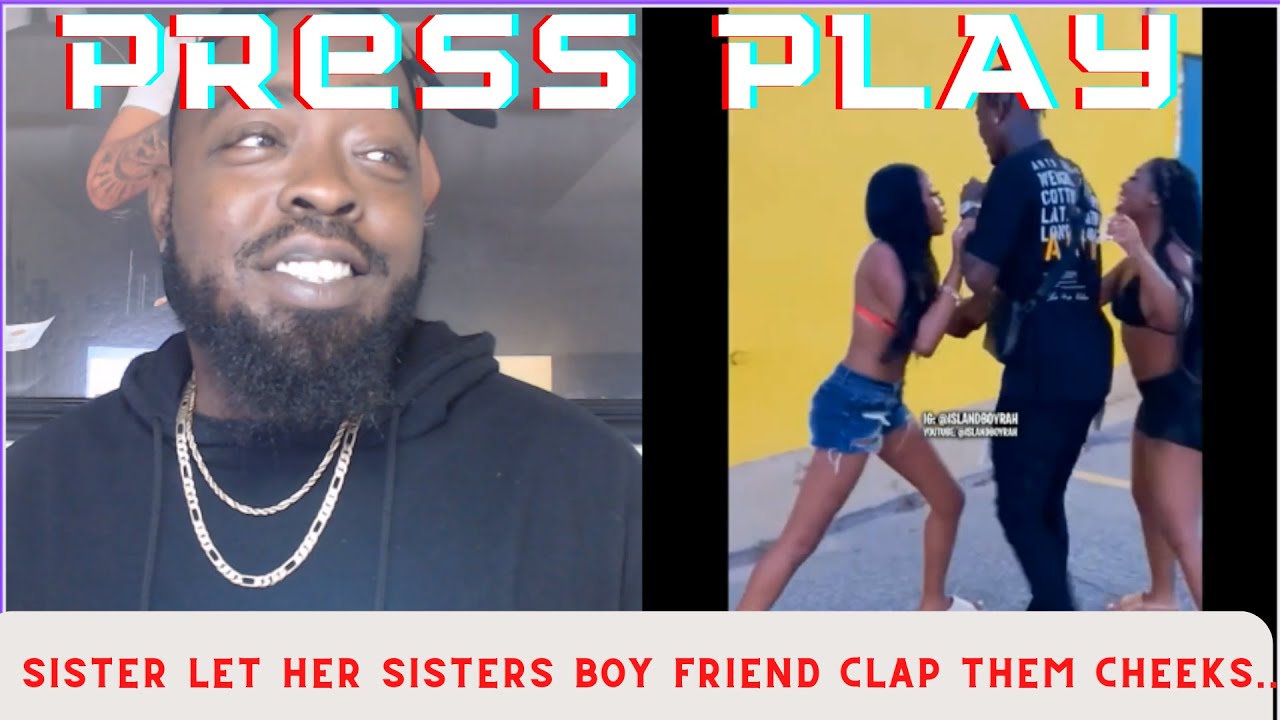 sister let her sister's boy friend clap them cheeks!!!! - YouTube
