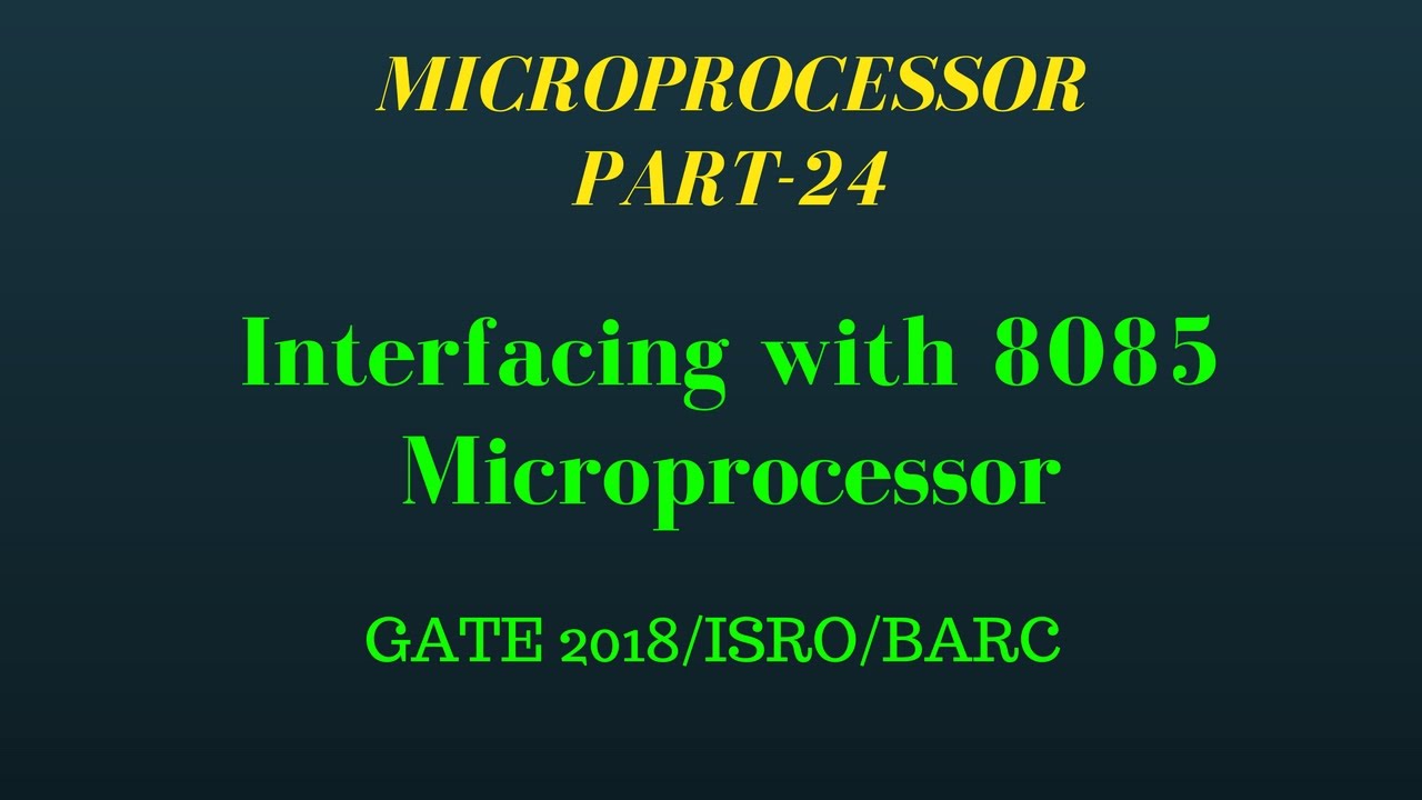 Lec.- 24 Interfacing with 8085 Microprocessor for gate isro psu ece ...