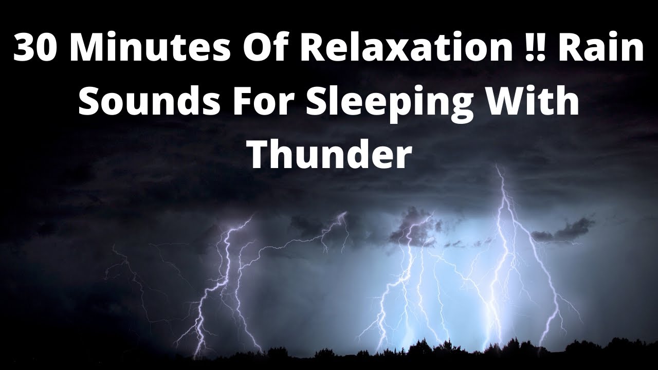 30 Minutes Of Relaxation Rain Sounds For Sleeping With Thunder Youtube