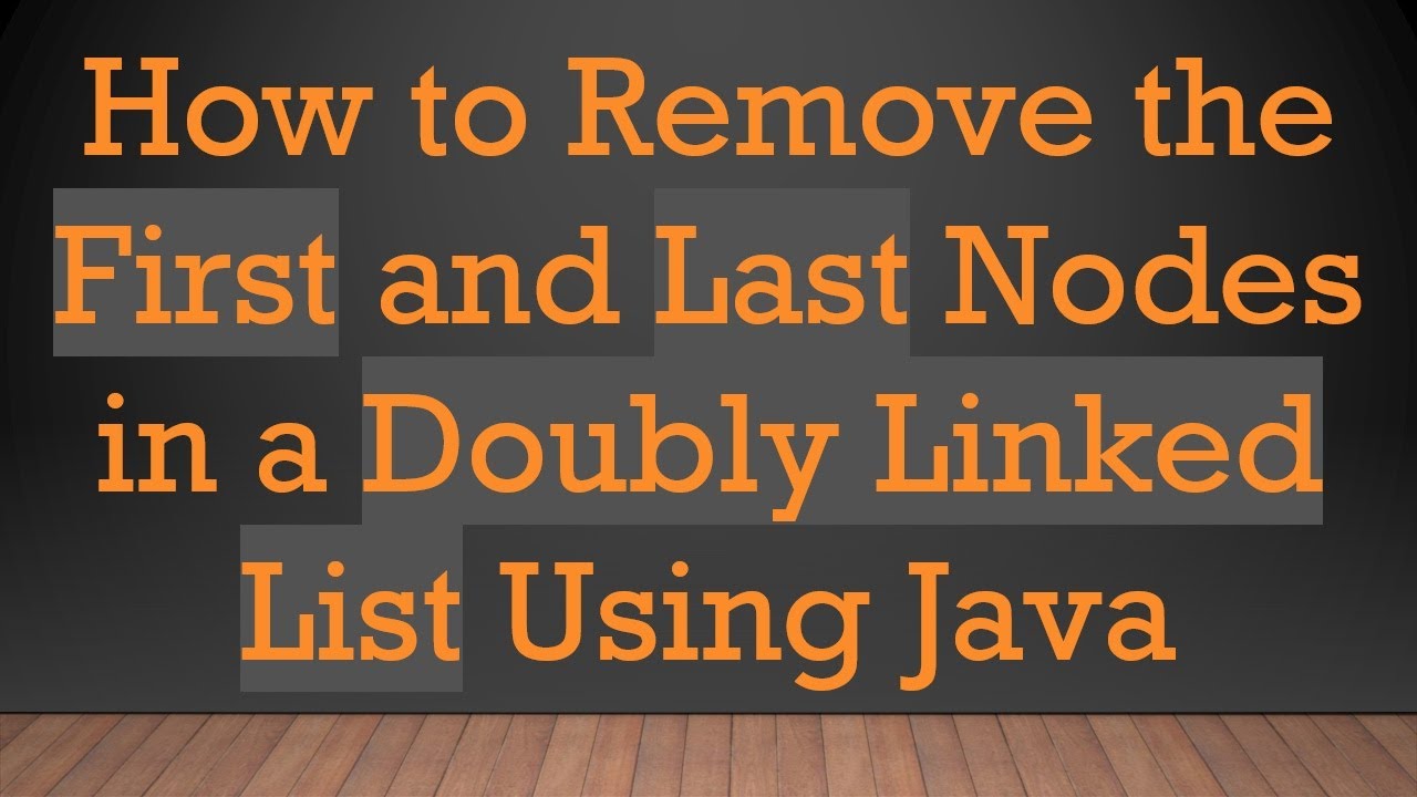 How to Remove the First and Last Nodes in a Doubly Linked List Using Java - YouTube