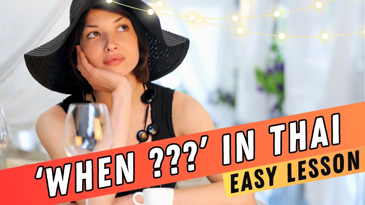 Thai Language Lessons: Essential Phrases for Using 'When' in Everyday ...