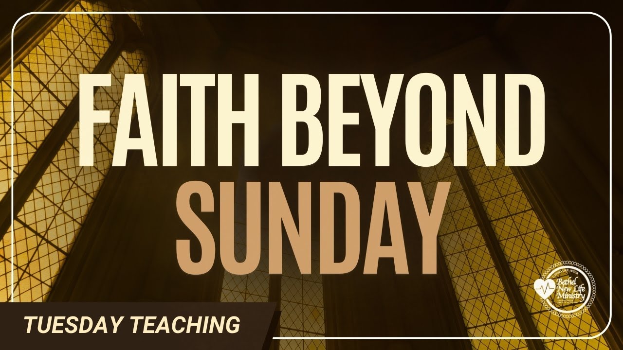 Faith Beyond Sunday | Tuesday Teaching | 10/8/2024 | Bethel New Life ...