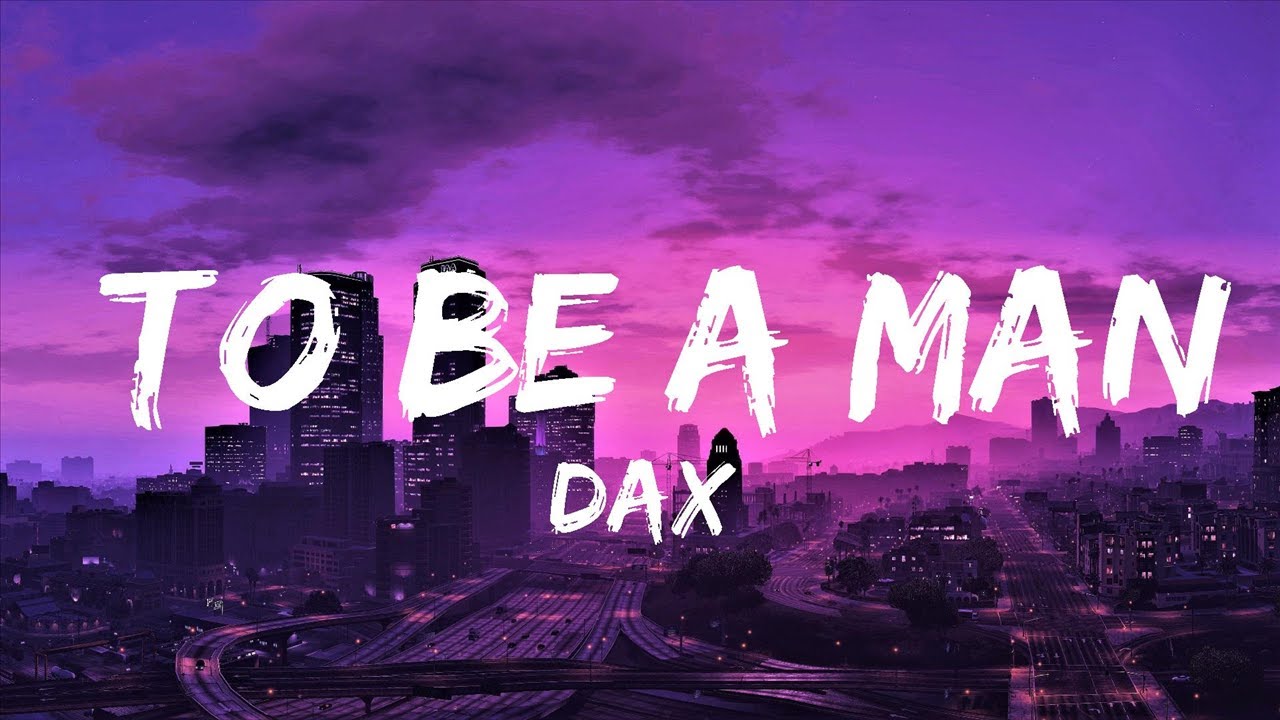 Dax - To Be A Man (Lyrics) | Lyrics Video (Official) - YouTube