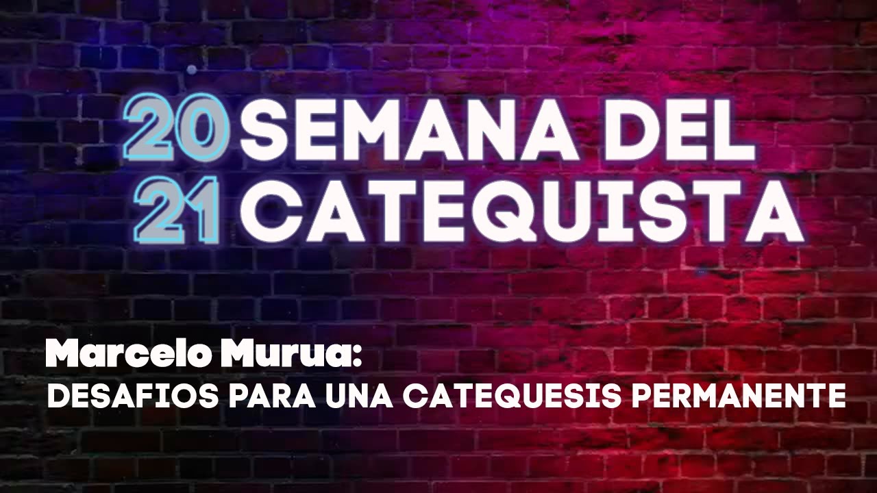 Semana del Catequista / Marcelo Murua / Desafíos para una Catequesis ...