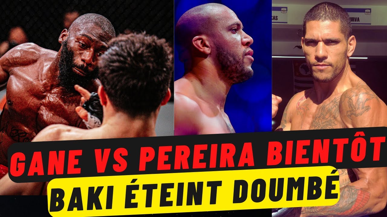 Gane vs Pereira bientôt à l'UFC Paris? Baki éteint Salement Cédric ...