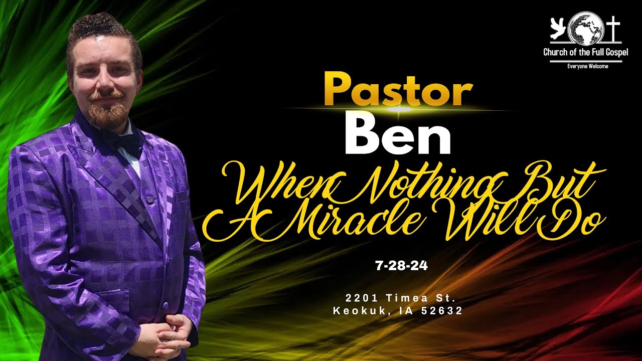 When Nothing But A Miracle Will Do | Pastor Ben | 7-28-24 | 10 A.M ...