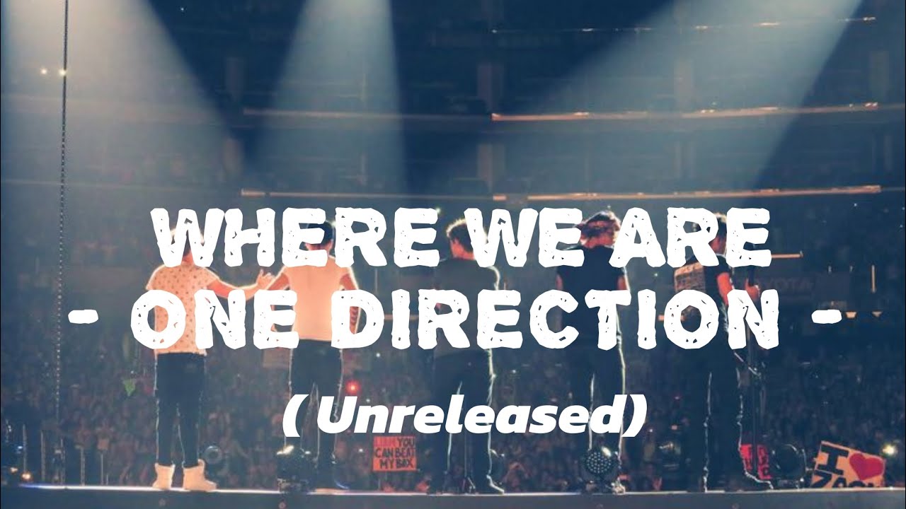 Where We Are - One Direction (Unreleased) | Good Music🎵 - YouTube