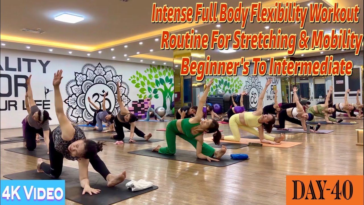 DAY-40 Intense Full Body Flexibility Workout Routine For Stretching ...