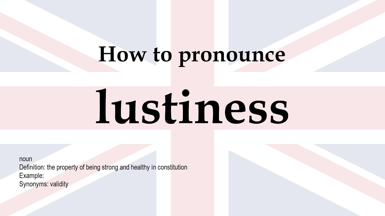 How to pronounce 'lustiness' + meaning - YouTube