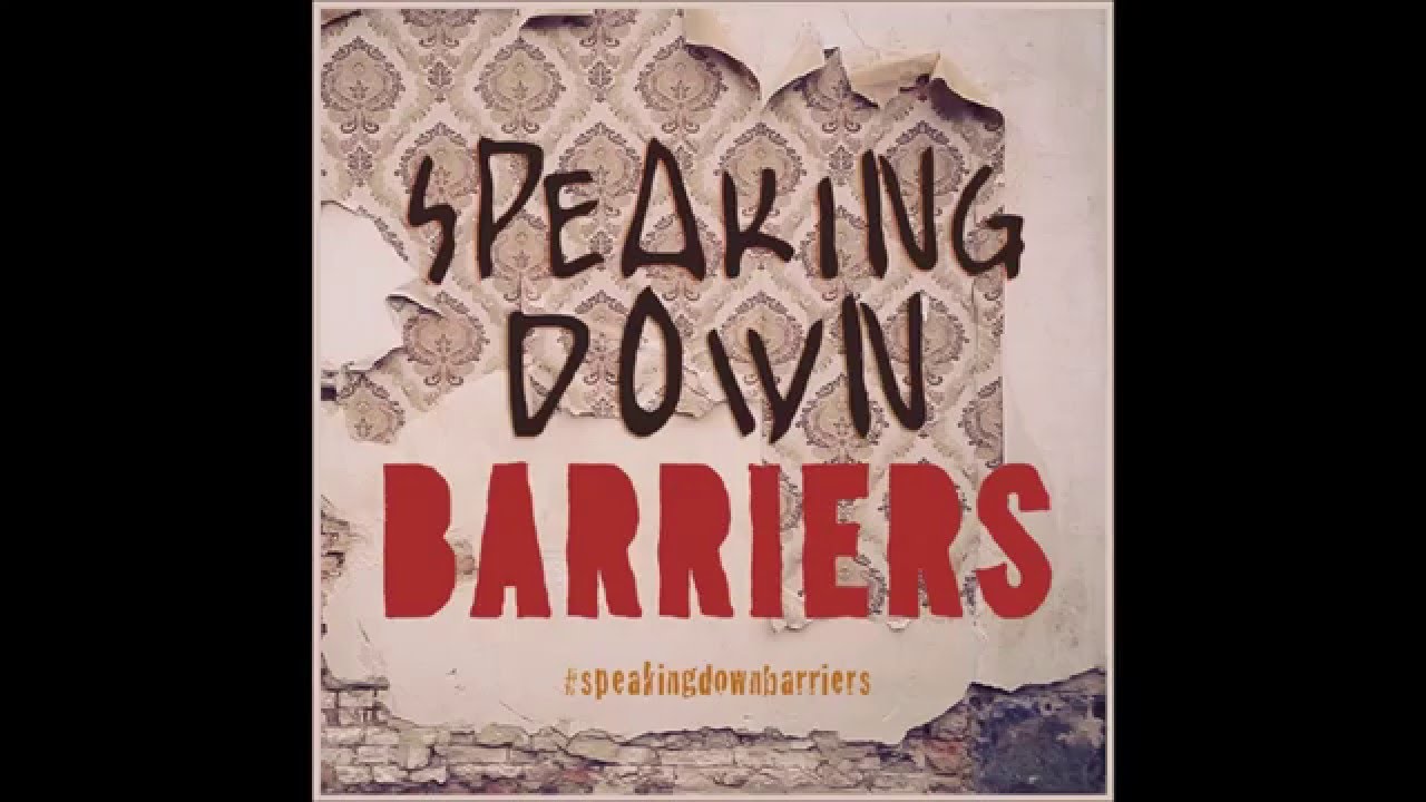 Speaking Down Barriers - YouTube