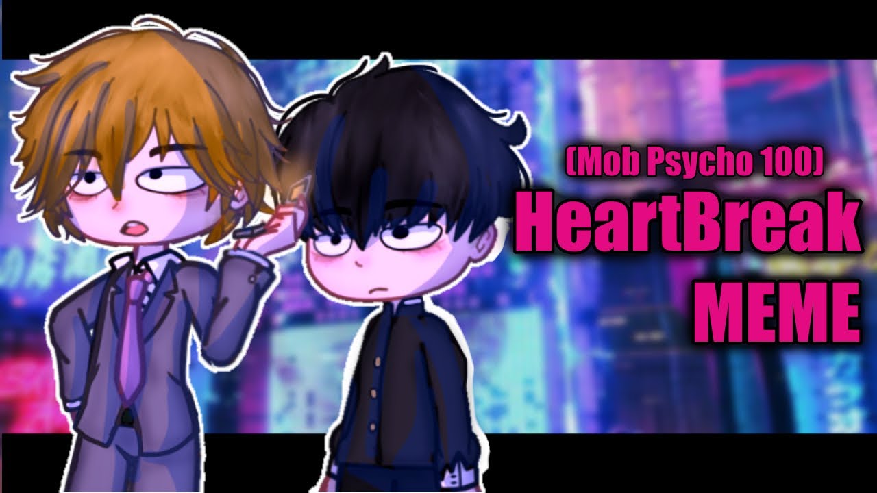 Heartache Meme // Mob Psycho 100 // Gacha Club - YouTube
