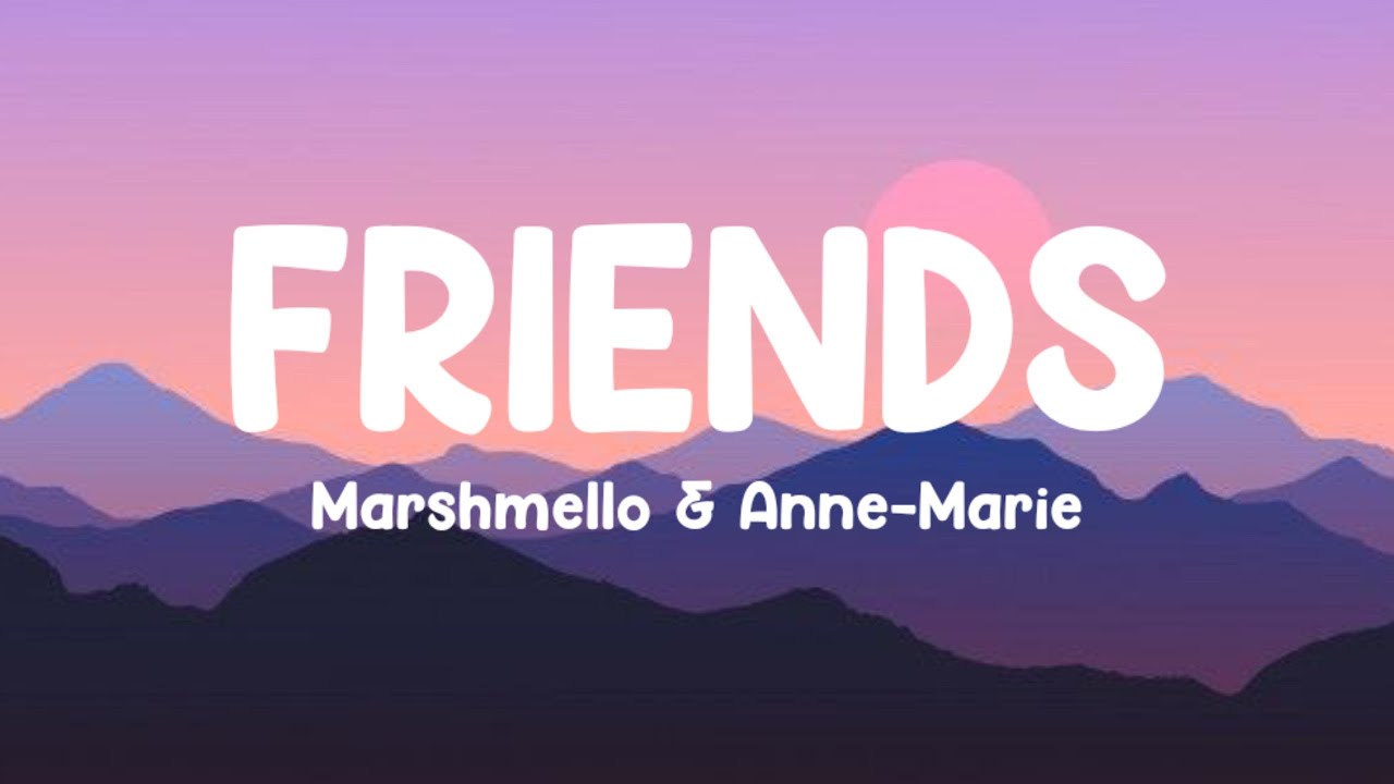 Friends - Marshmallow and Anne Marie (Lyrics) | Imagine Dragons, Maroon ...