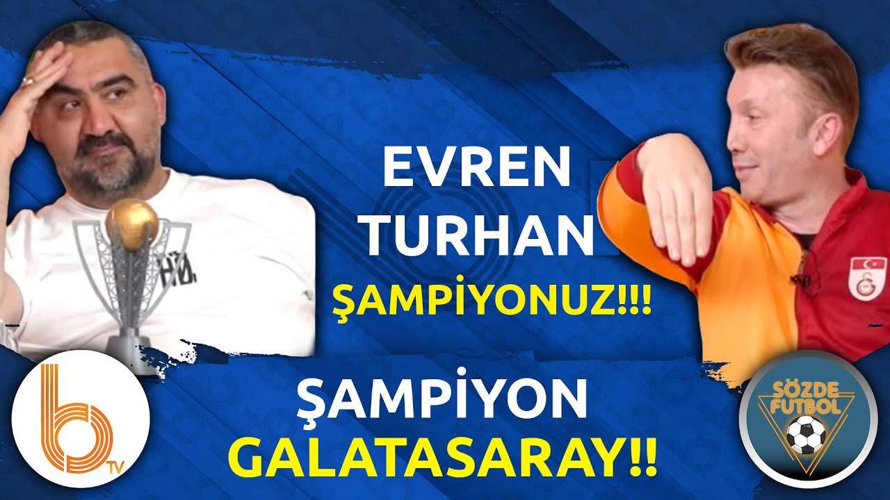 Evren Turhan: Galatasaray Şampiyonluğu Sonuna Kadar Hak Etti ...