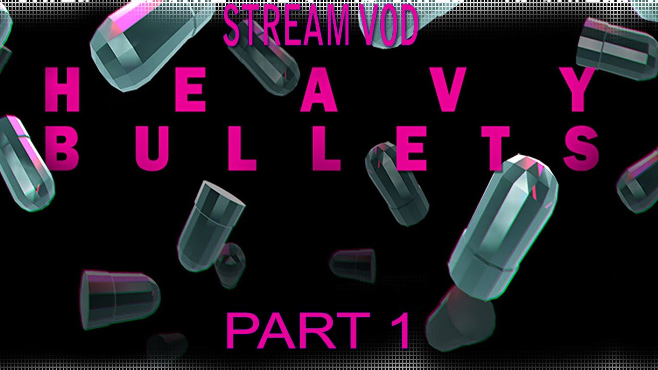 Let's Stream Heavy Bullets - Part 1 [Stream Recording] - YouTube