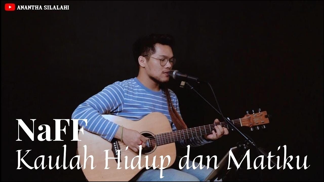 KAULAH HIDUP DAN MATIKU - NAFF | COVER BY ANANTHA SILALAHI - YouTube