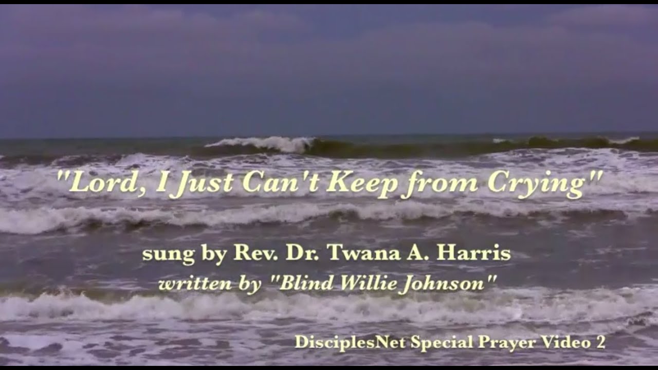 Lord, I Just Can't Keep From Crying, a song of lament from DisciplesNet ...