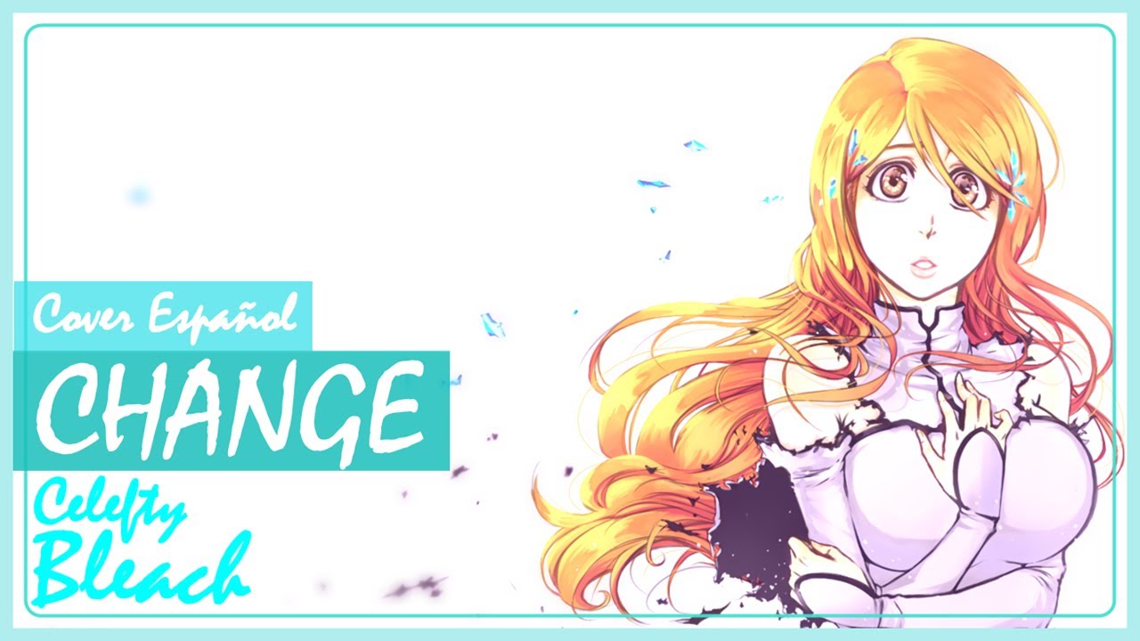 CHANGE // Bleach - OP 12 // Cover Español Latino Celefty - YouTube