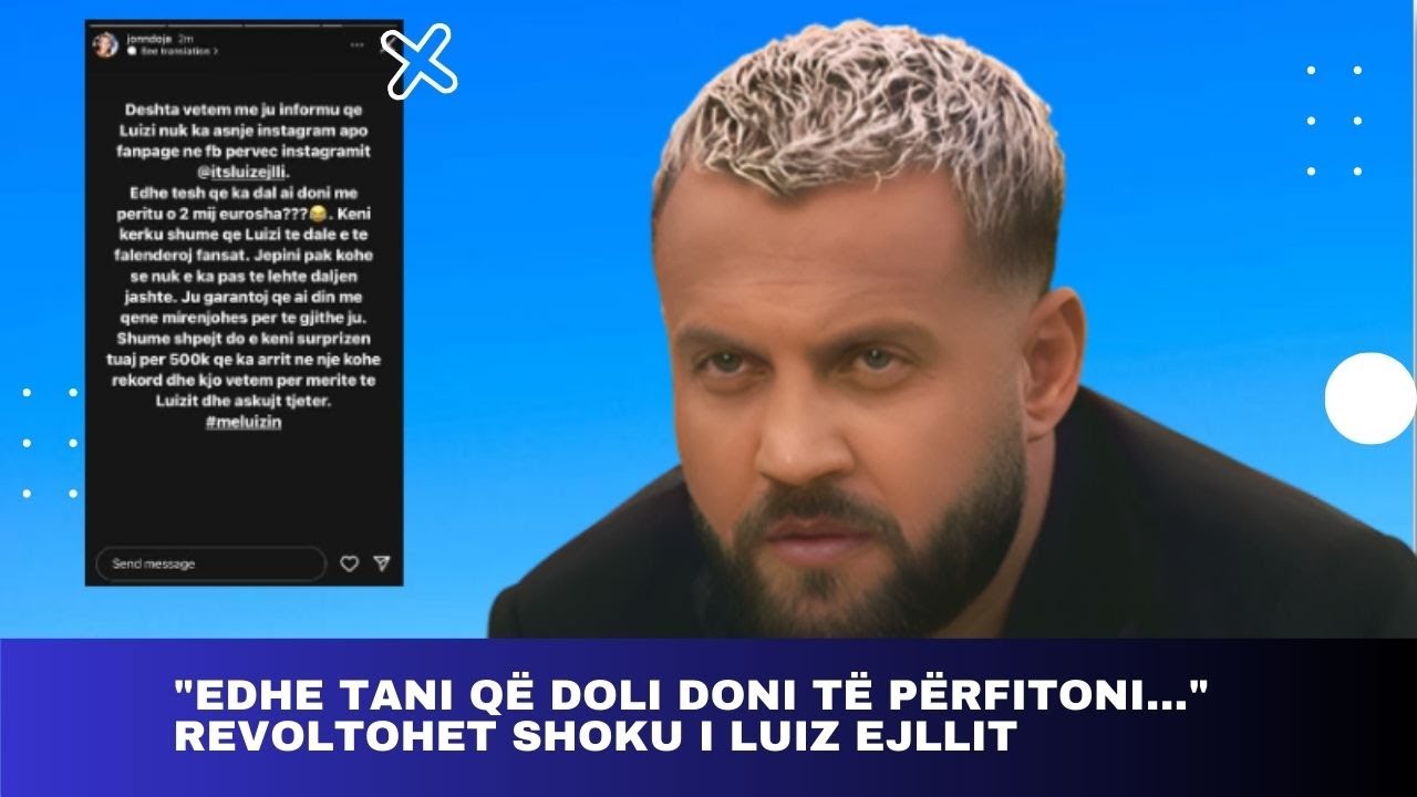 "Edhe tani që doli doni të përfitoni..." revoltohet shoku i Luiz Ejllit ...