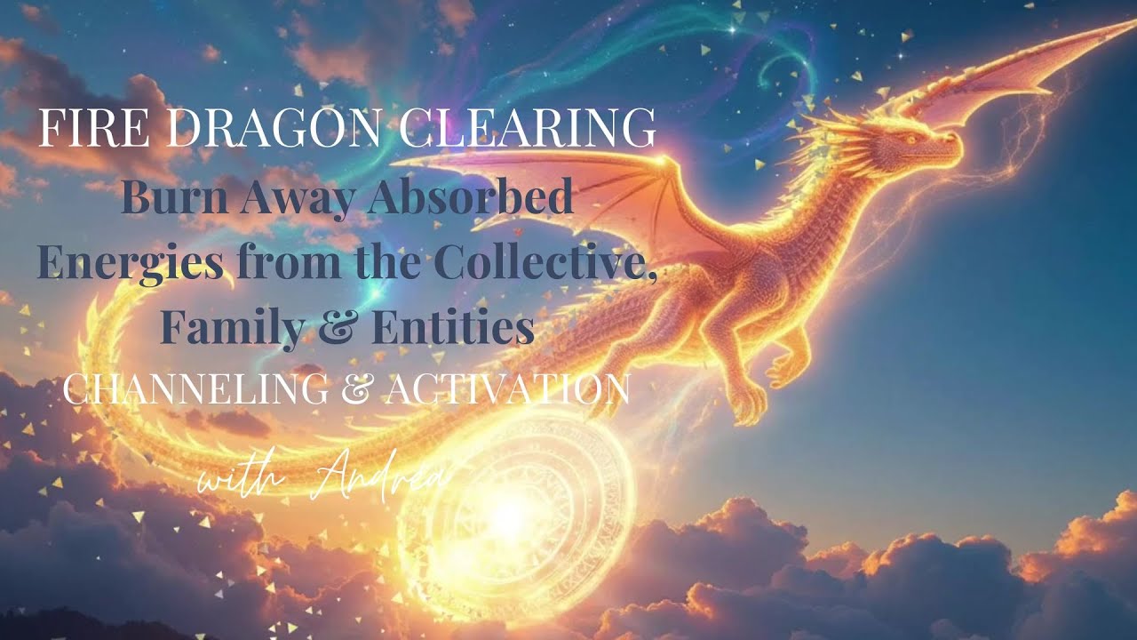 🔥 Fire Dragon Clearing: Burn Away Absorbed Energies from the Collective ...