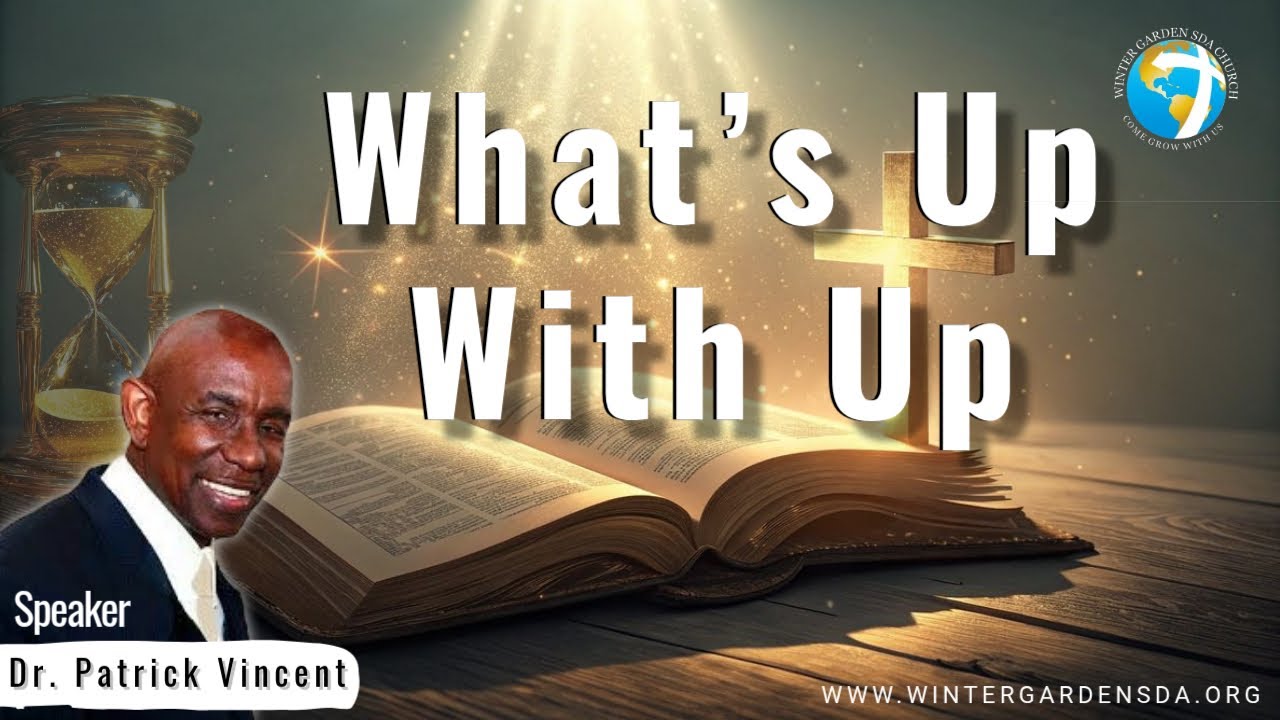 “What Up With Up" | Dr. Patrick Vincent | Winter Garden SDA | Sabbath ...