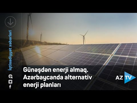 Günəşdən enerji almaq. Azərbaycanda alternativ enerji planları