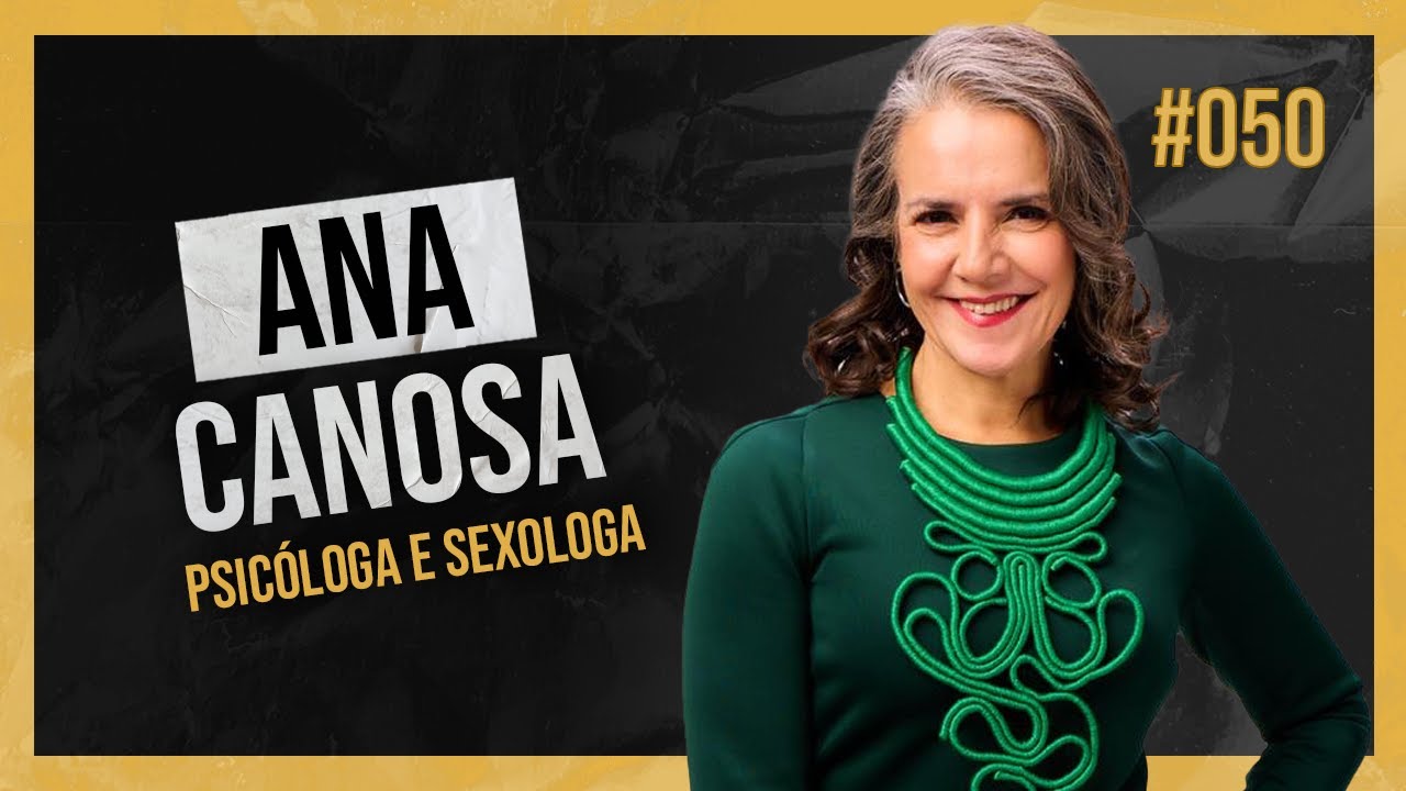 RELACIONAMENTO e S3XU4LID4DE com ANA CANOSA | ENTRANDO NA MENTE PODCAST ...