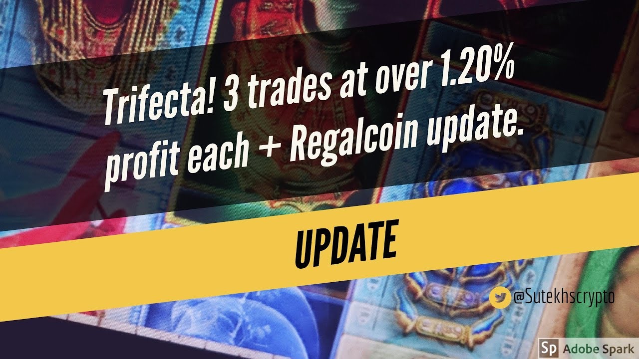 Trifecta! Three trades of 1.20% or more profit. + Regal Coin update ...