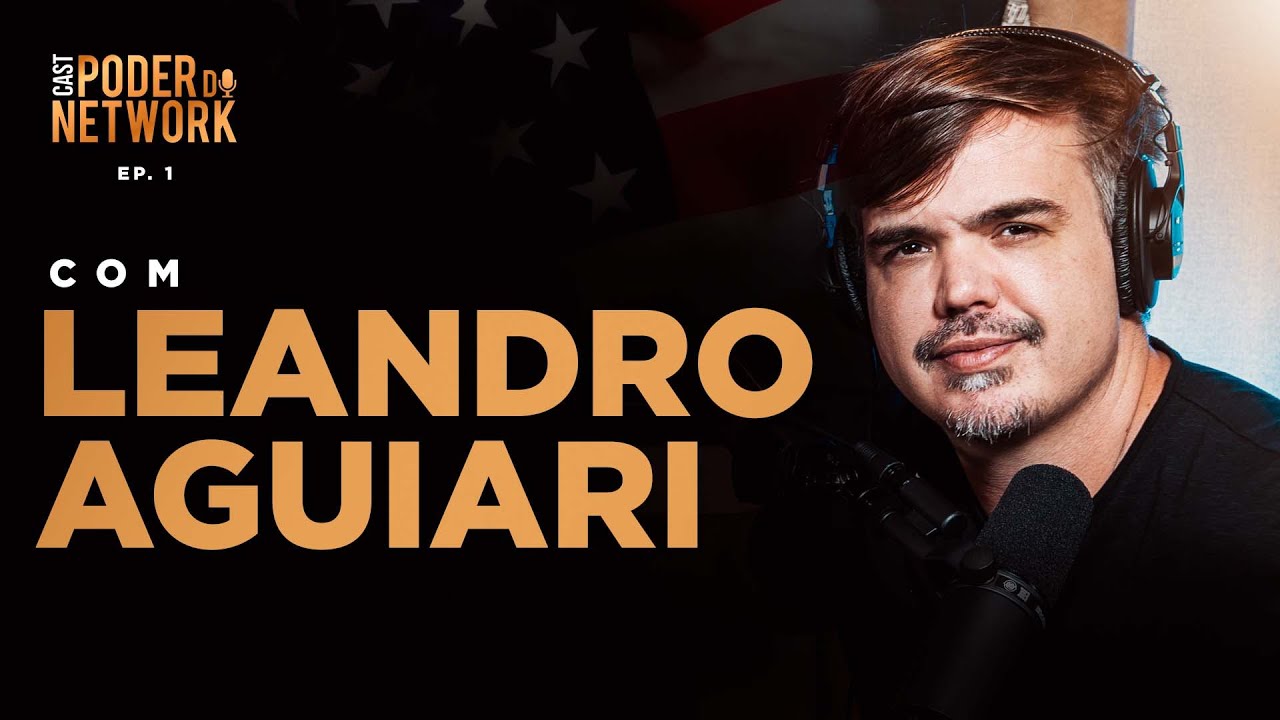 LEANDRO AGUIARI - O Poder do Network CAST #1 - YouTube