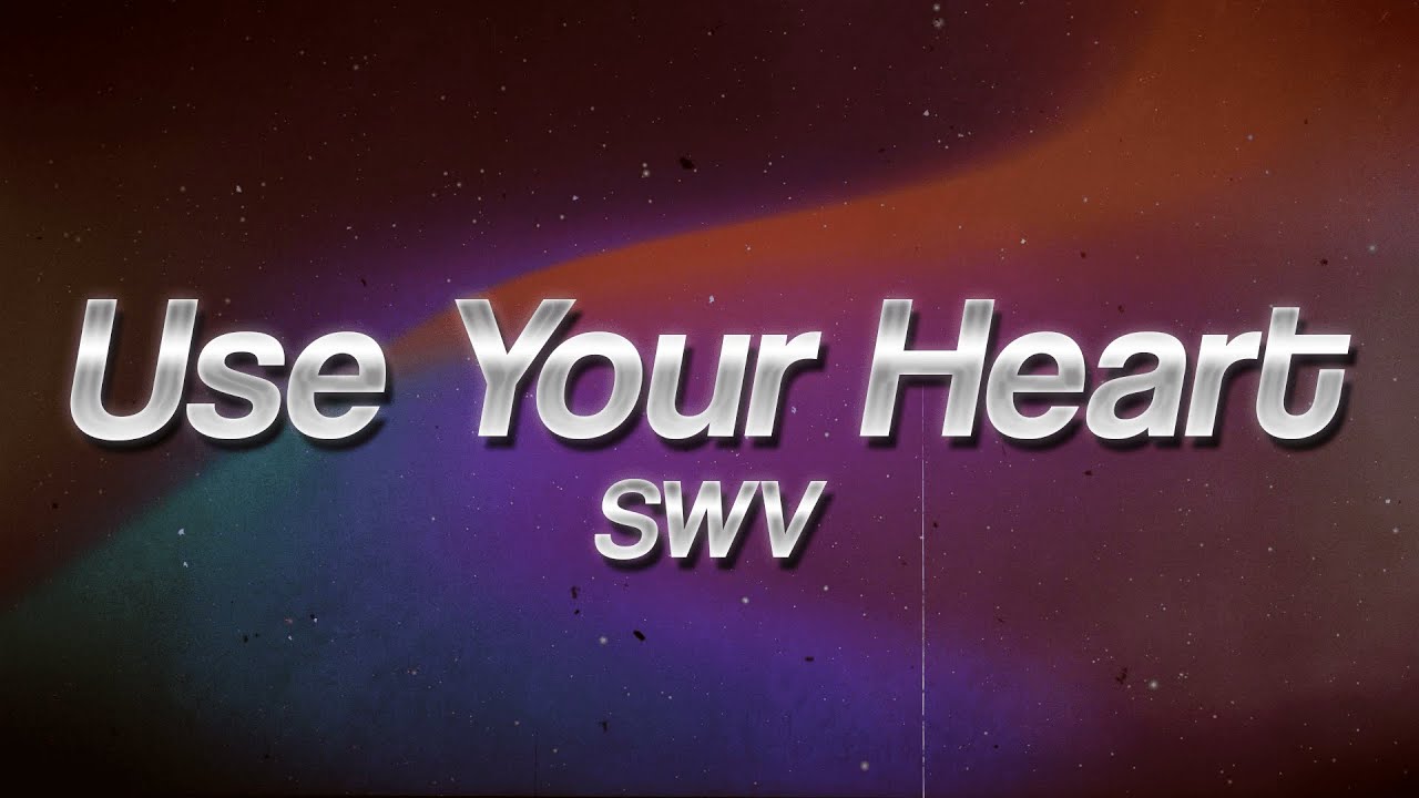 SWV - Use Your Heart 🧠 (Lyrics) - YouTube