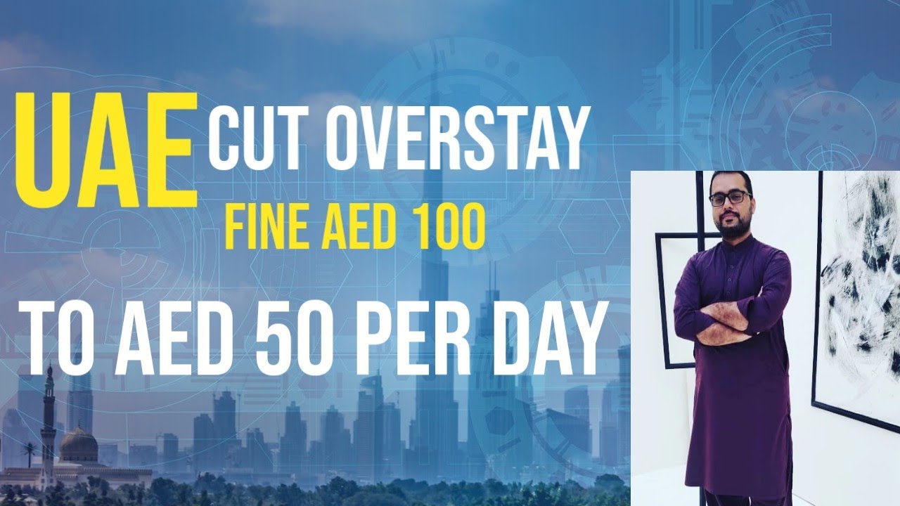 UAE Visa Overstay Fines Cut from Dh100 to Dh50 Per Day - YouTube
