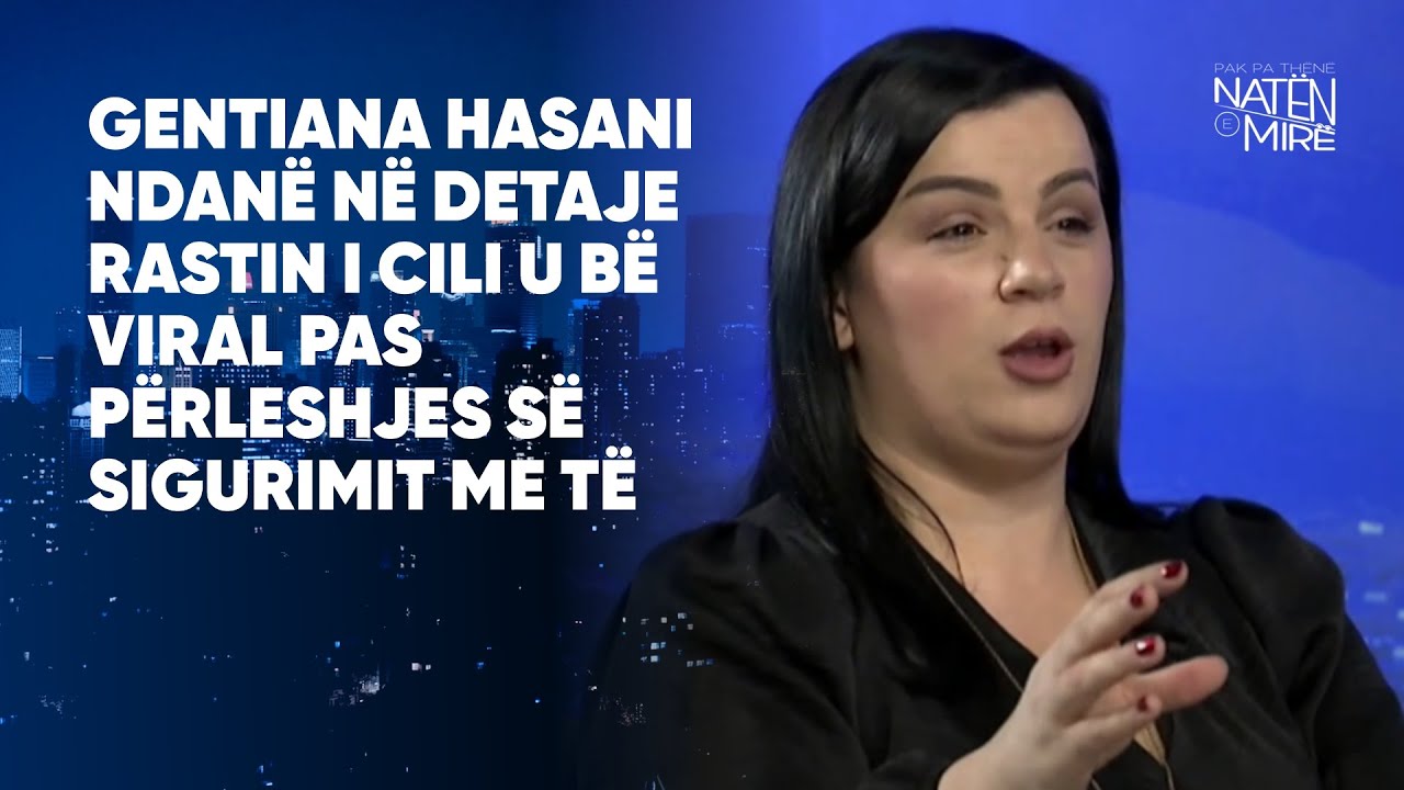 Gentiana Hasani ndanë në detaje rastin i cili u bë viral pas përleshjes së sigurimit me të - YouTube