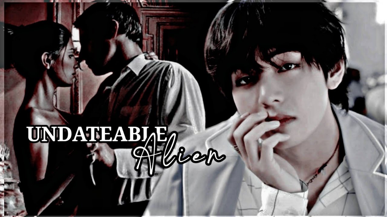 [𝐓𝐫𝐚𝐢𝐥𝐞𝐫] Undateable Alien || Taehyung FF - YouTube