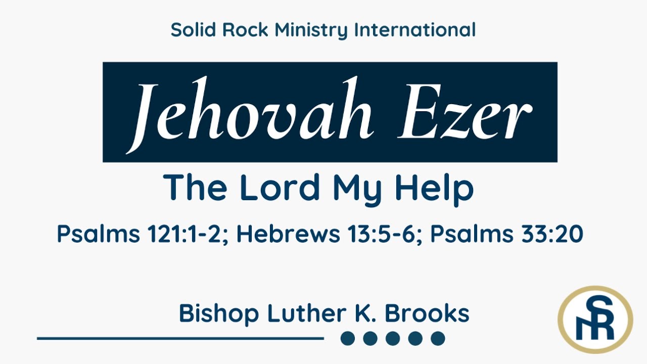 Jehovah Ezer - The Lord My Help (Psalm 121:1-2) | July 7, 2024 | Bishop ...