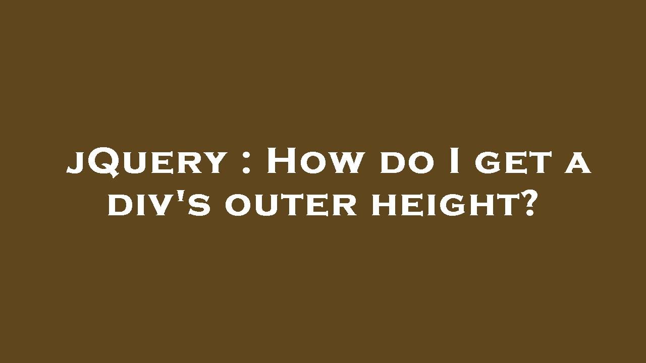jQuery : How do I get a div's outer height? - YouTube