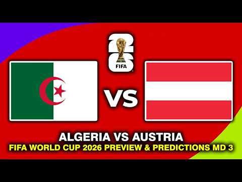 ALGERIA VS AUSTRIA FIFA WORLD CUP 2026 PREVIEW & PREDICTIONS