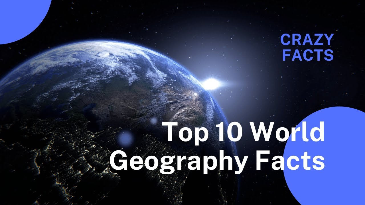 TOP “10” TEN WORLD GEOGRAPHY FACTS - YouTube