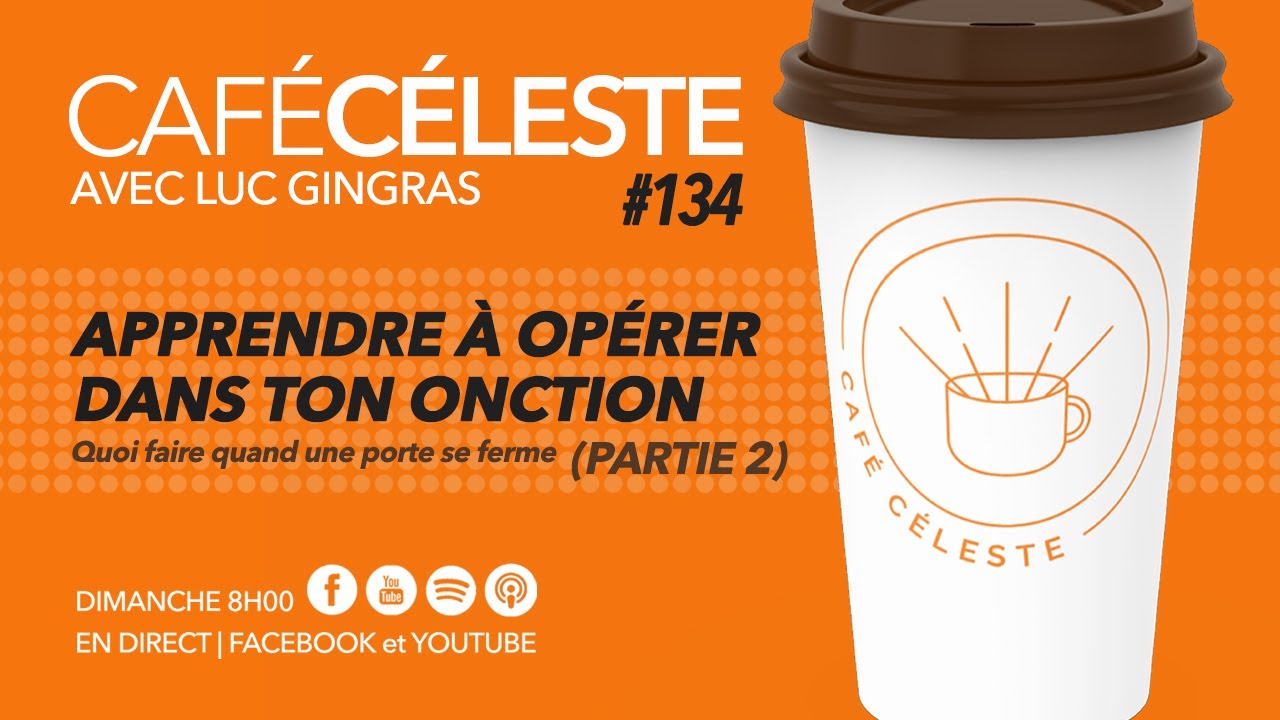 CAFÉ CÉLESTE 134 | Apprendre à opérer dans ton onction (2) | Luc ...