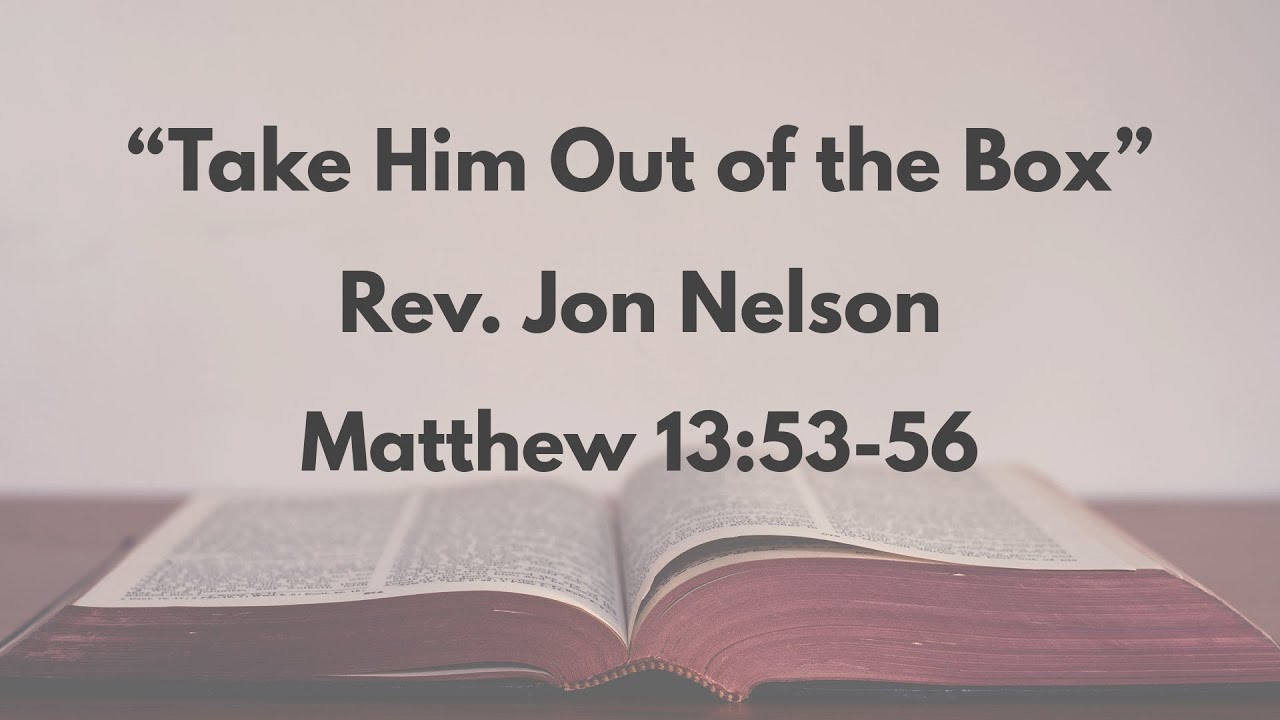 "Take Him Out of the Box" - Rev. Jon Nelson: Sunday Evening, February ...