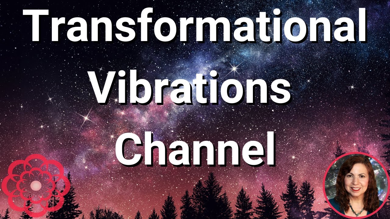 Intro to the Transformational Vibrations YouTube Channel - YouTube