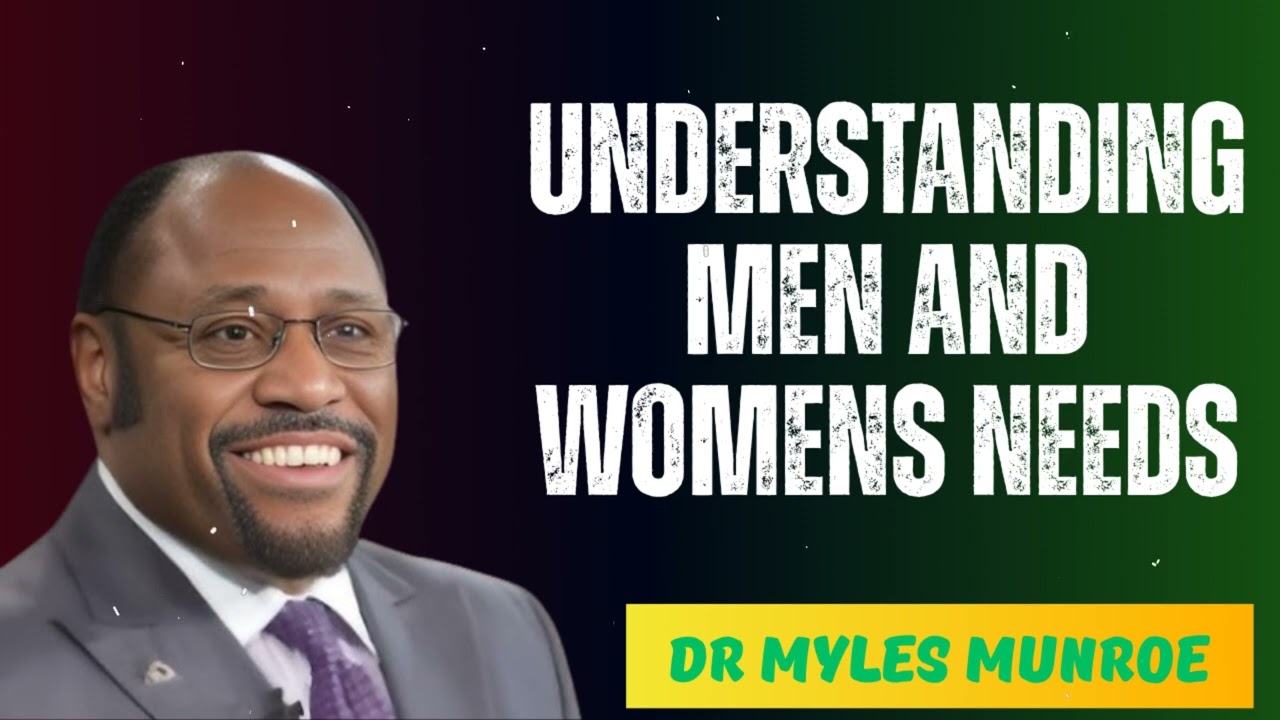 Understanding Men And Womens Needs – Dr. Myles Munroe Message ...