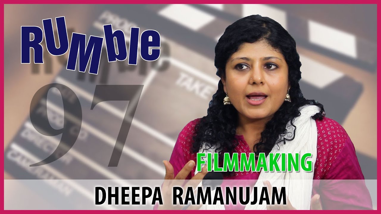 Rumble.97: Dheepa Ramanujam - Actors don't get to see the scripts - YouTube