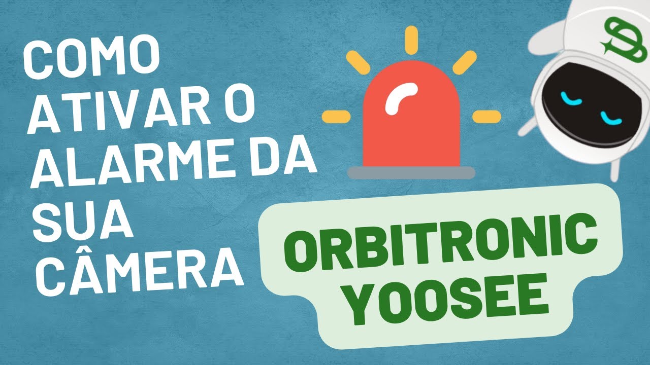 Como ativar o alarme da sua câmera Wi-Fi Yoosee - ORBITRONIC - YouTube