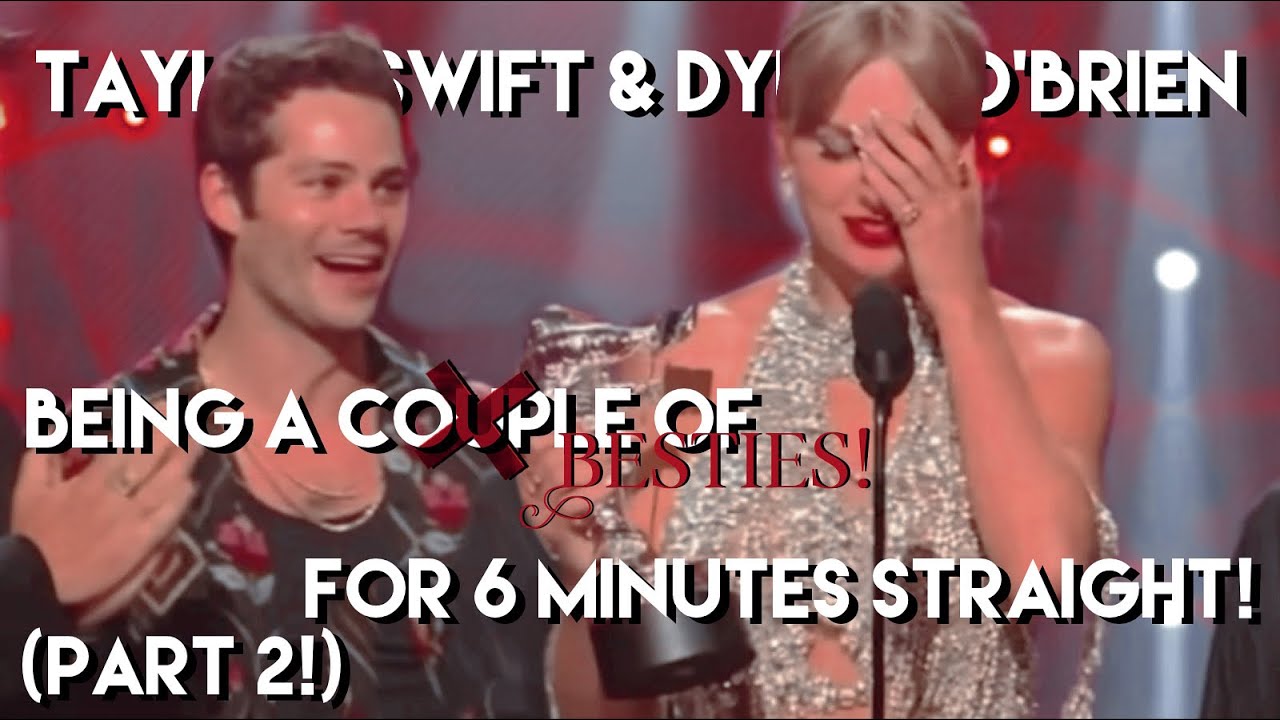 Taylor Swift & Dylan O’Brien Being a Couple of Besties For 6 Minutes ...