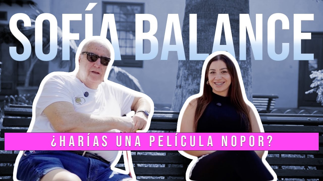 #01 SOFÍA BALANCE | ¿HARÍAS UNA PELÍCULA NOPOR? - YouTube