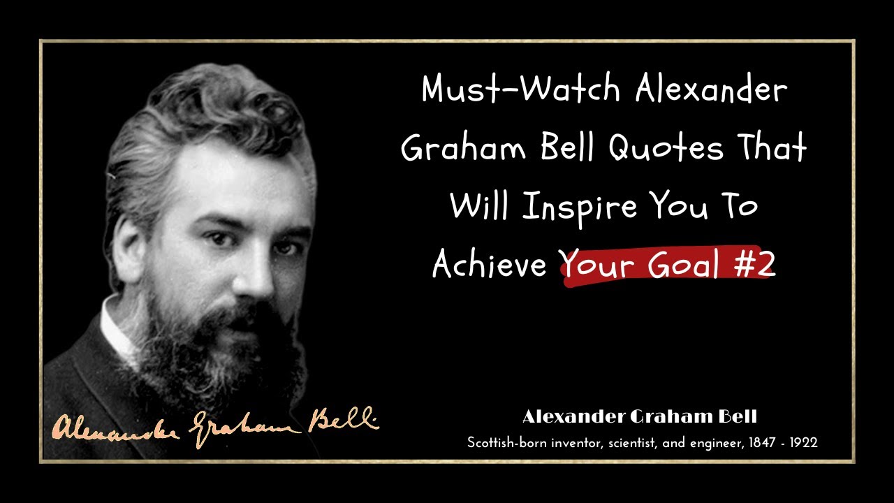 Must-Watch Alexander Graham Bell Quotes That Will Inspire You To ...