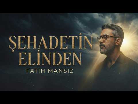 ŞEHADETİN ELİNDEN | Fatih Mansız