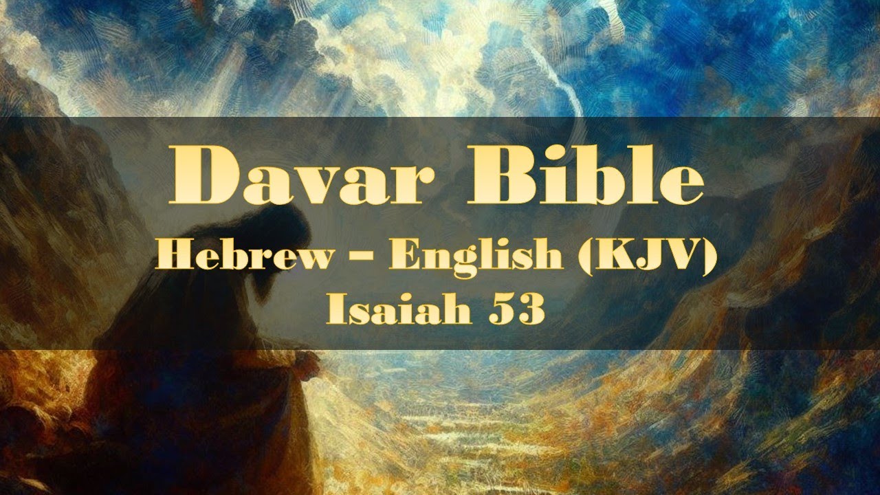 DAVAR BIBLE | HEBREW - ENGLISH (KJV) | ISAIAH 53 - YouTube