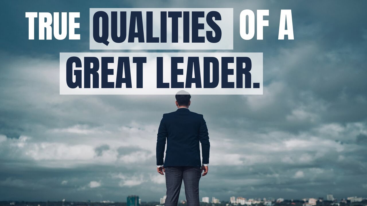 TRUE QUALITIES OF A GREAT LEADER. - YouTube