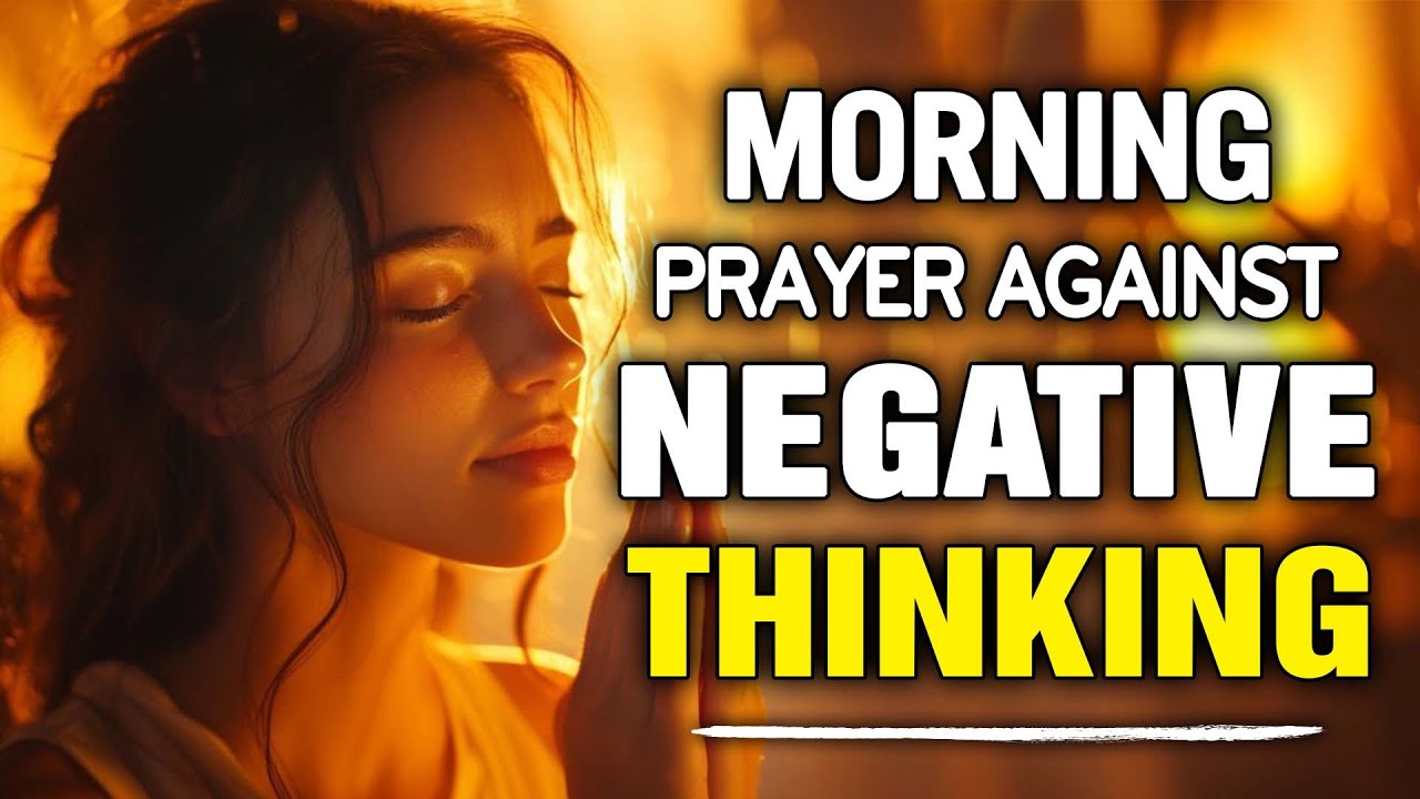 Prayer Against Negative Thinking | Prayer For Positive Thoughts ...